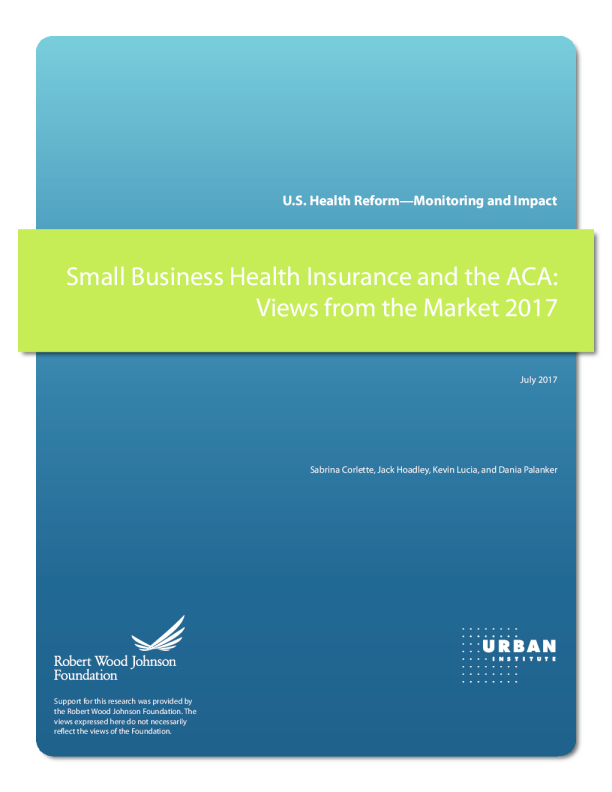 Small Business Health Insurance and the ACA: Views from the Market 2017