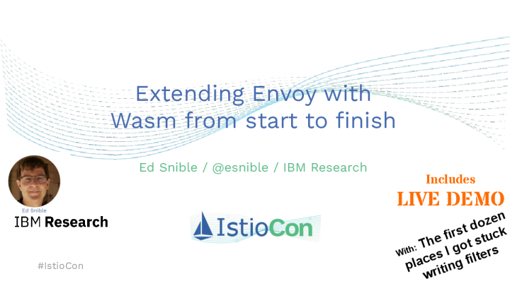 Extending Envoy with WASM from start to finish Ed Snible