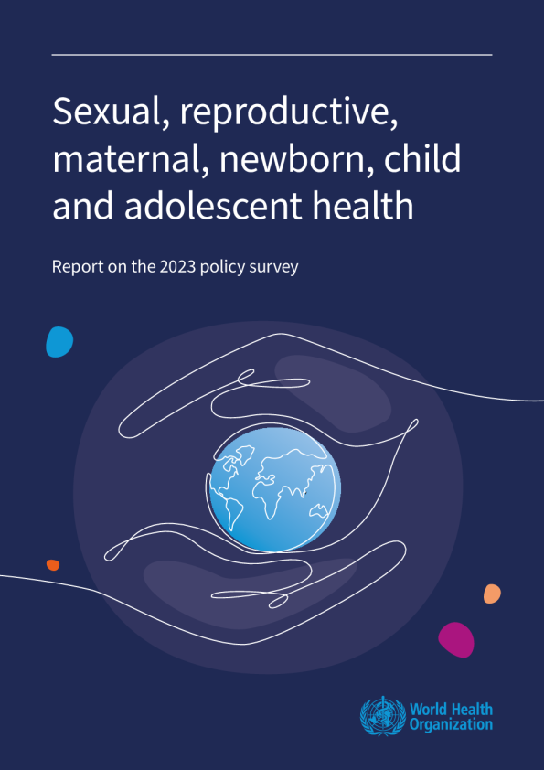 Sexual, reproductive, maternal, newborn, child and adolescent health: report on the 2023 policy ...